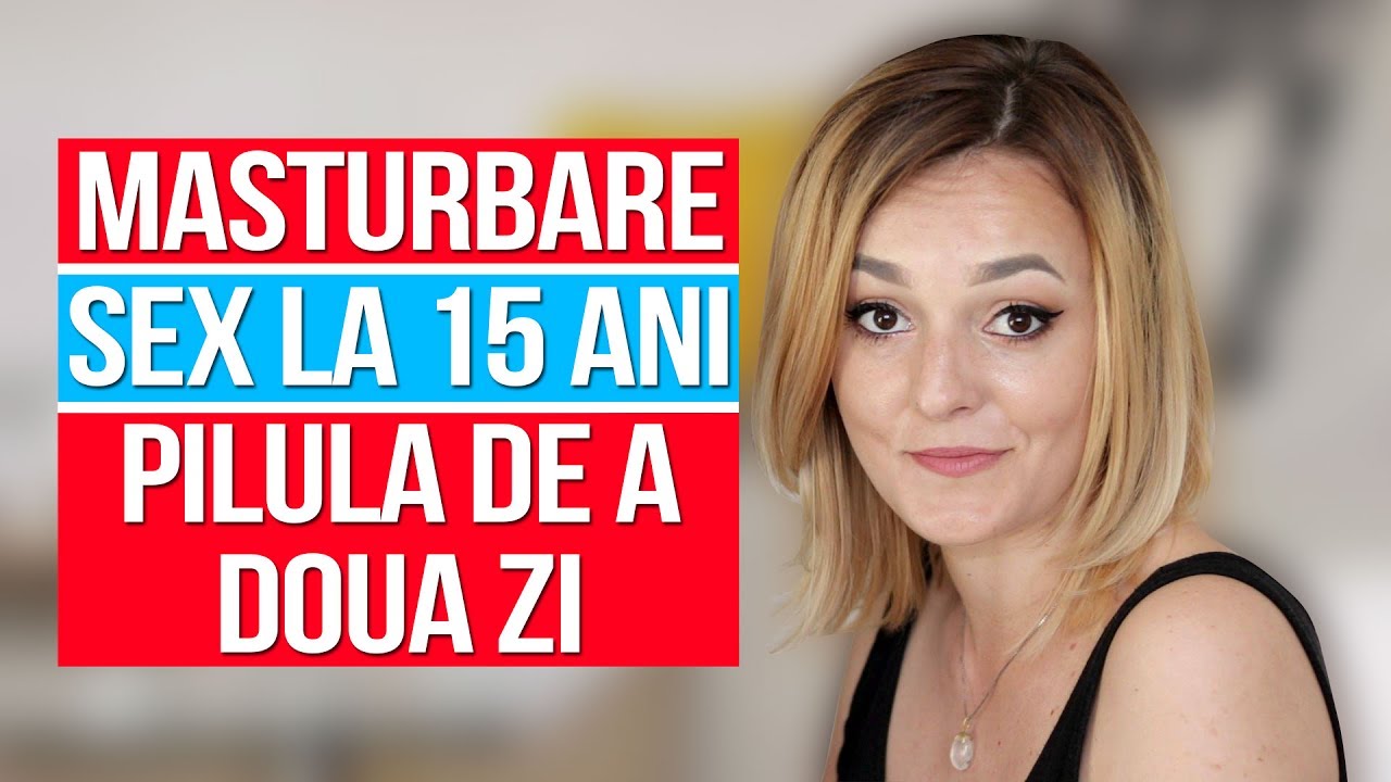 Sex Talk Masturbare Sex La 15 Ani 15 Youtube