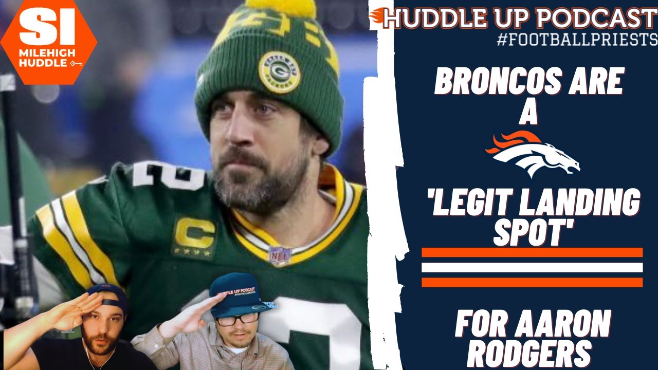Broncos a 'Legit Landing Spot' for Aaron Rodgers | w/ Willy | Huddle Up ...