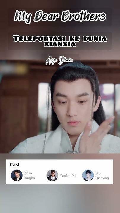 Zhao Ying Bo - Dai Yun Fan - Wu Qian Ying in My Dear Brothers Chinese Drama TRAILER TELEPORTASI ...