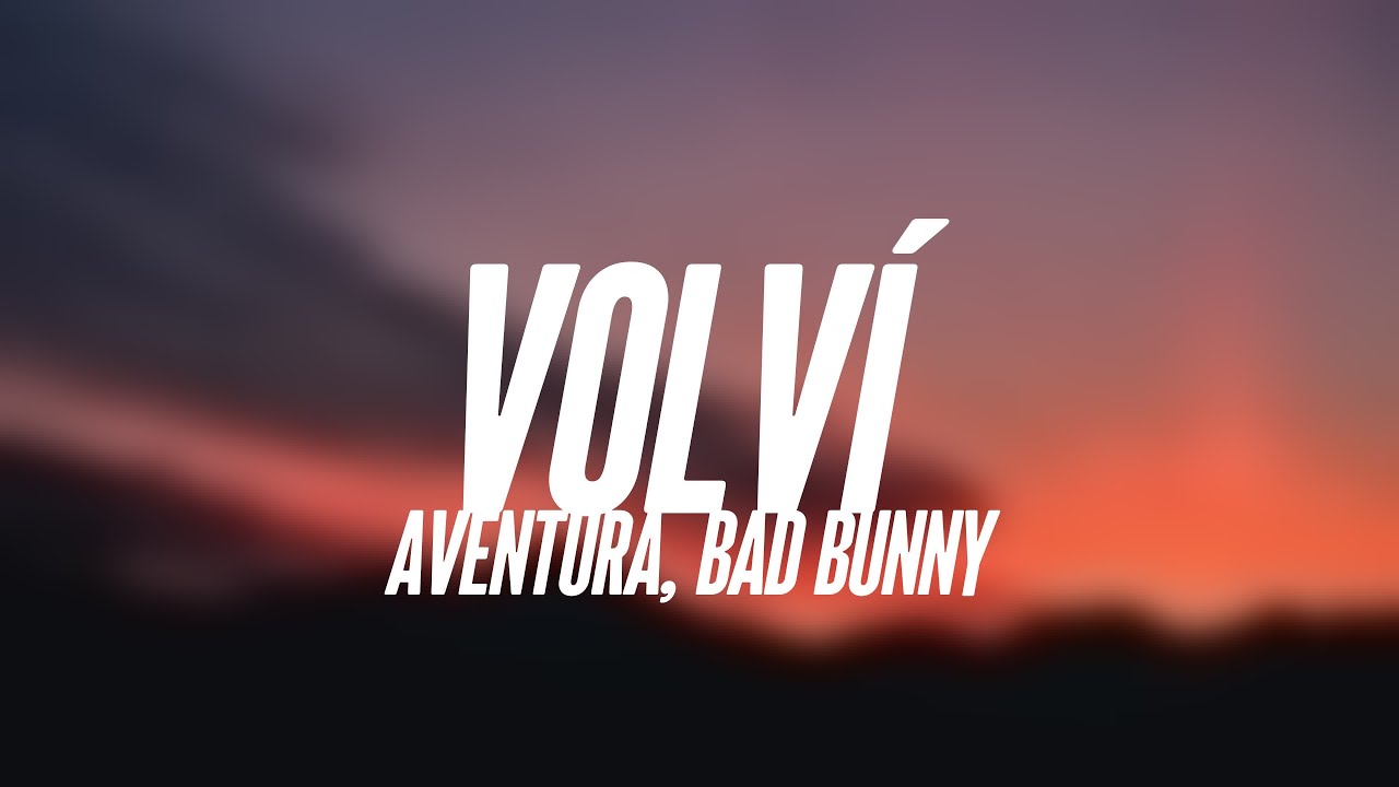 Volví - Aventura, Bad Bunny {Lyrics Video} - YouTube