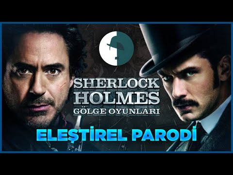 SHERLOCK HOLMES; GÖLGE OYUNLARI - ELEŞTİREL PARODİ