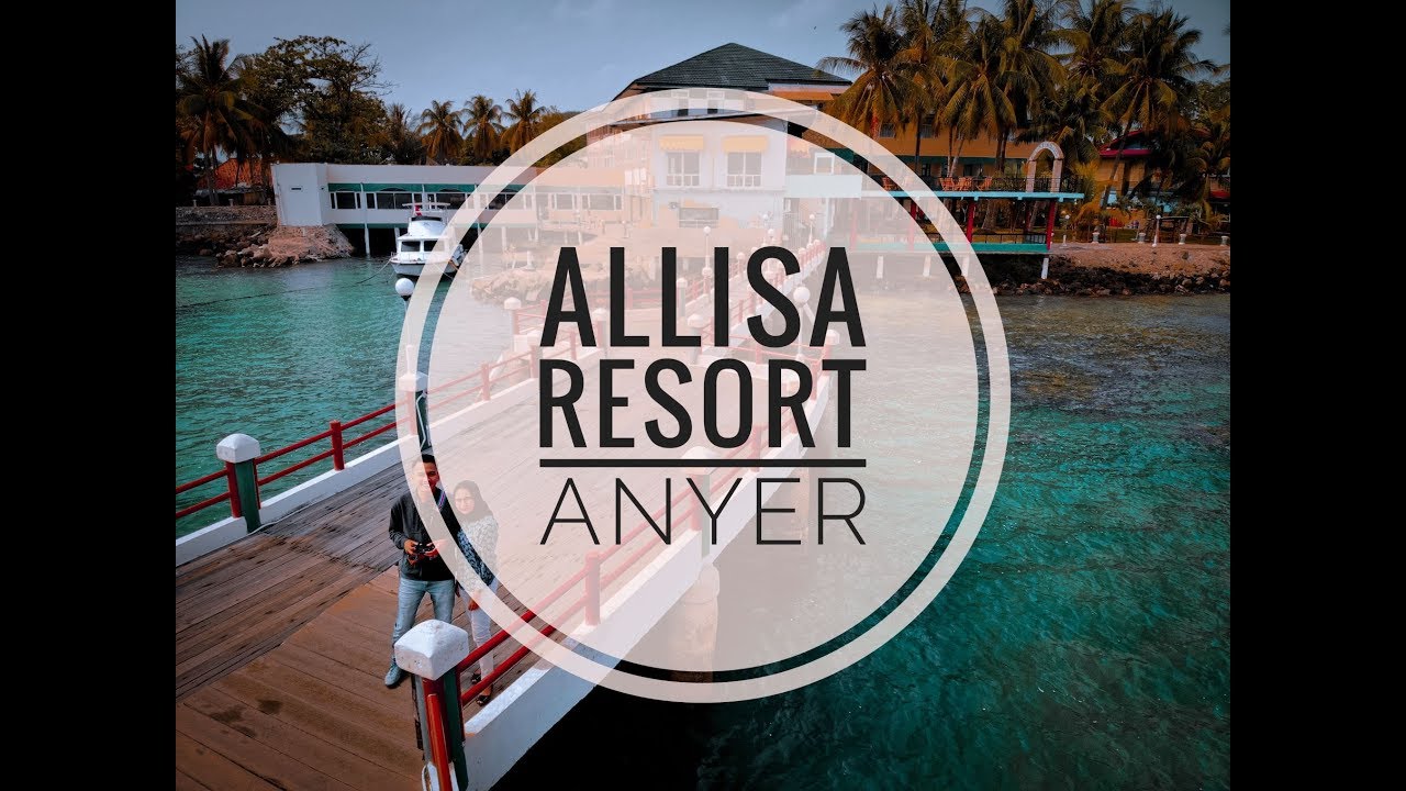 Allisa resort Anyer - menghabiskan waktu libur kerja - YouTube