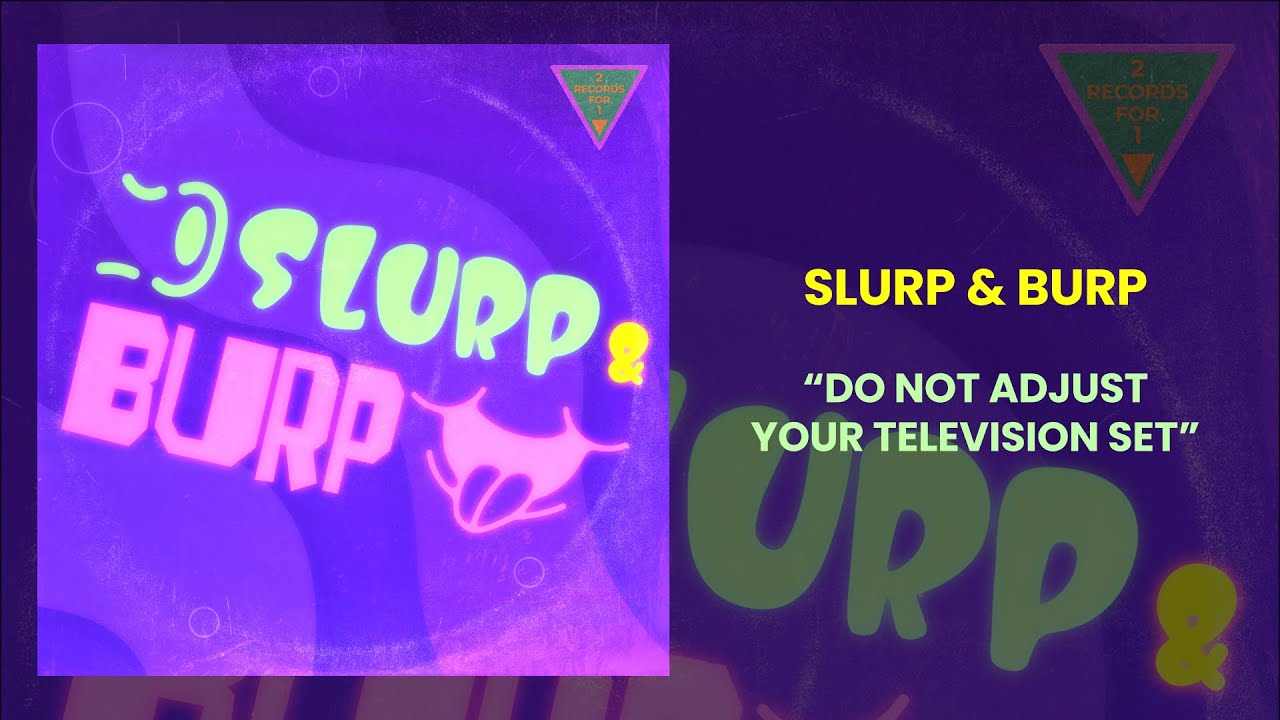 Slurp & Burp - Do Not Adjust Your Television Set (Slurp & Burp) - YouTube