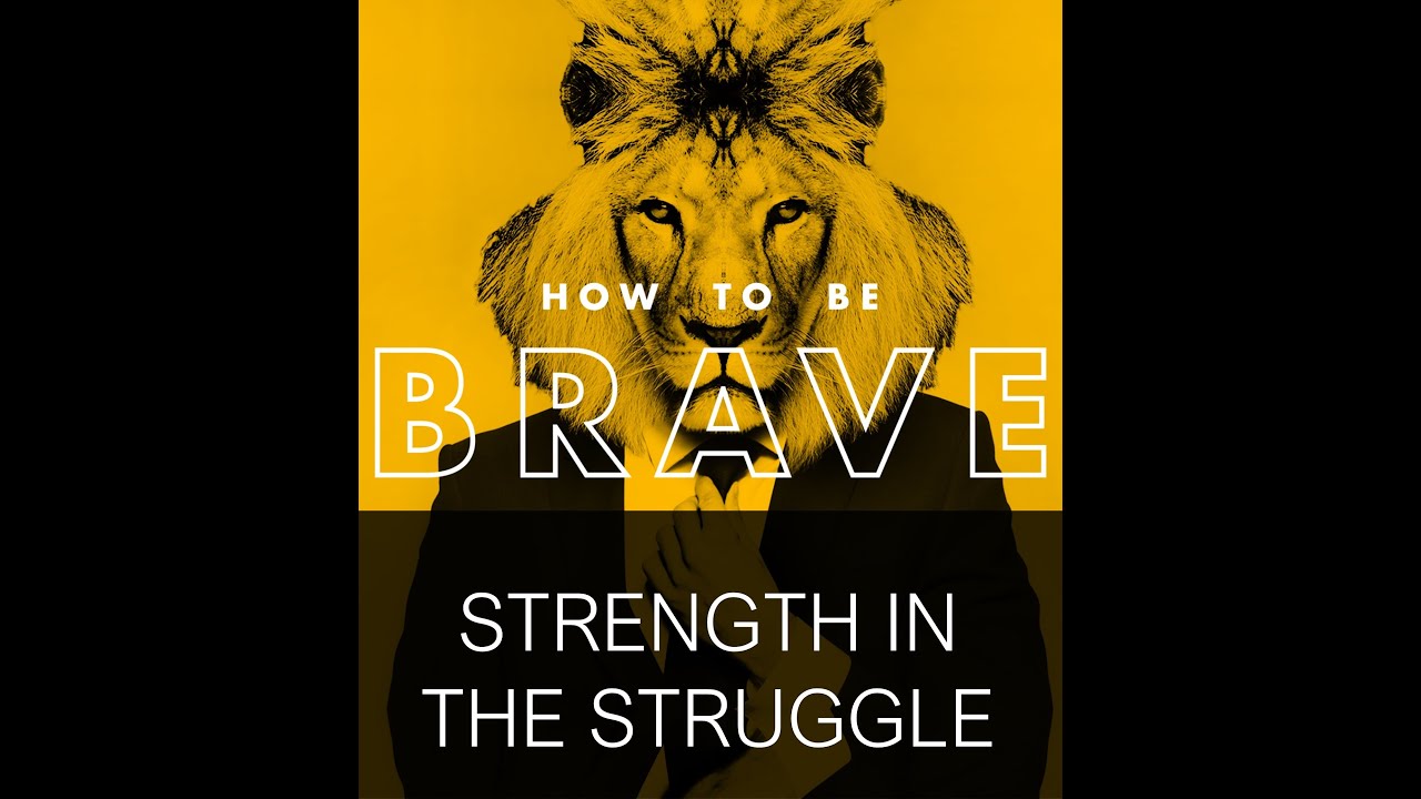 Strength in the Struggle // How to be BRAVE - YouTube