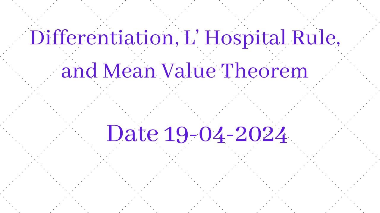 Differentiation, L’ Hospital Rule, and Mean Value Theorem. Date: 19-04 ...