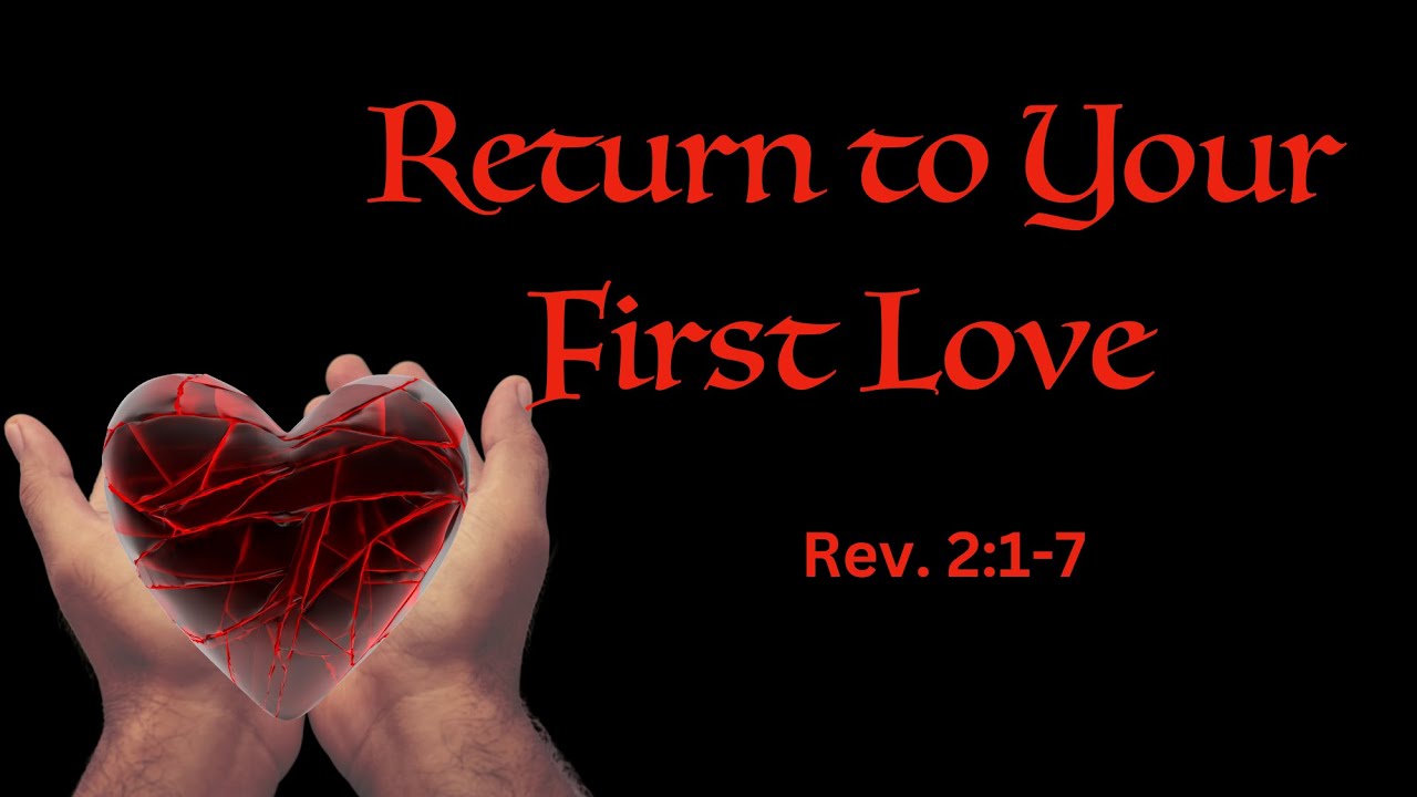 Revelation 2:1-7 "Return to Your First Love" (2023-10-22) - YouTube