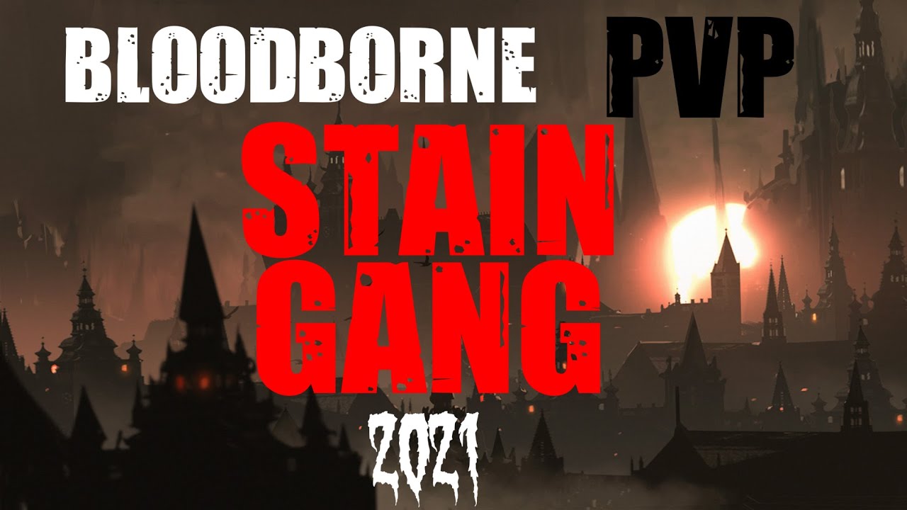 Bloodborne PvP 2021 STAIN GANG - YouTube