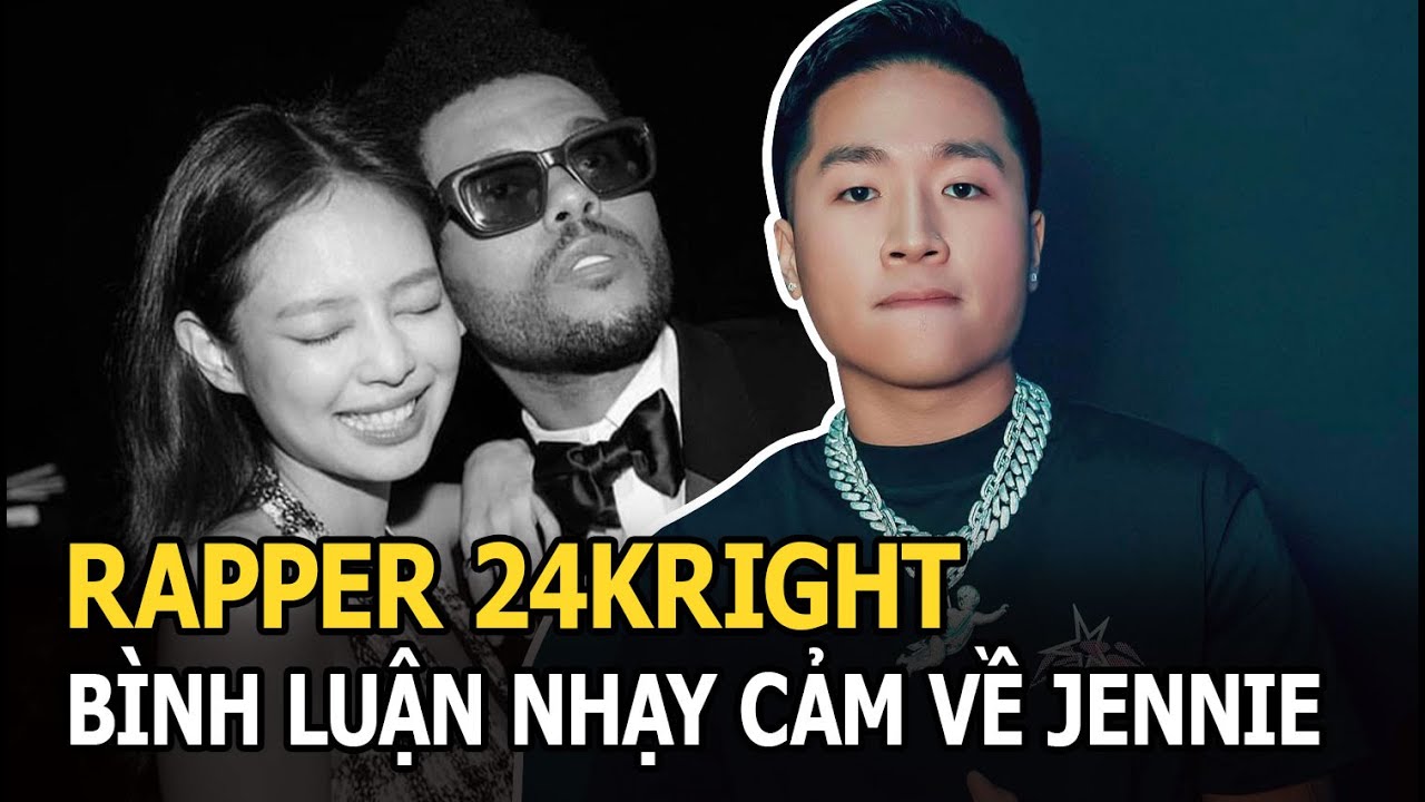 Rapper 24K.Right “hùa theo” bạn trai tlinh bình luận nhạy cảm về Jennie ...