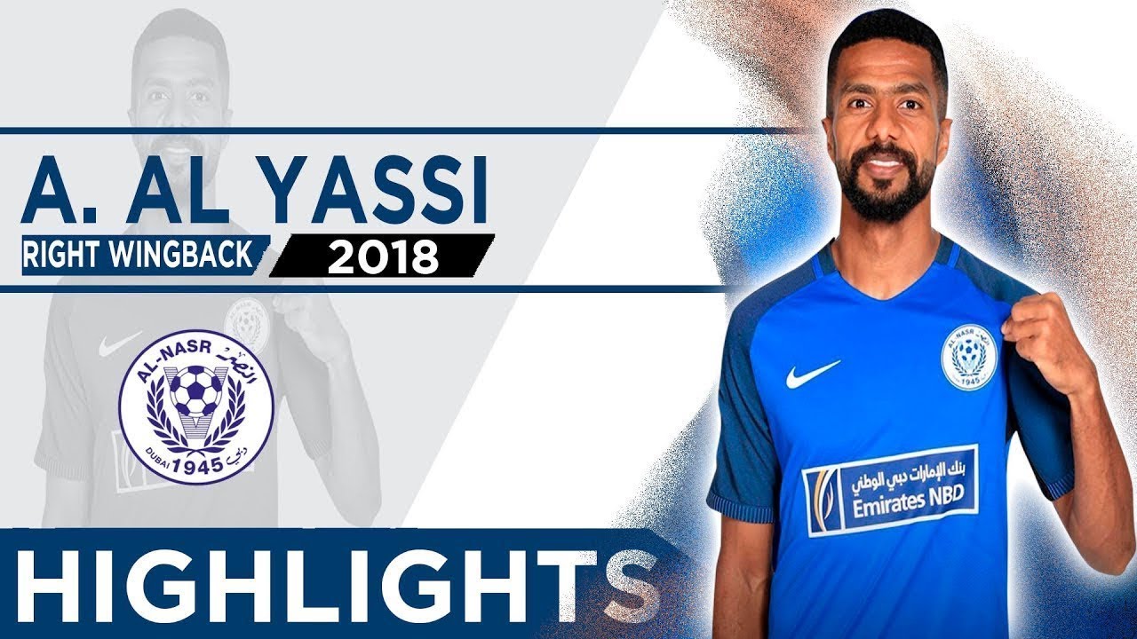 AHMED AL YASSI RIGHT WINGBACK AL NASR SPORTS CLUB UAE 2018 - YouTube