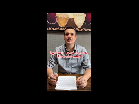 BU ŞEKİLDE ÇALIŞMAK İSTEMİYORUM. ( Fazla Mesai Yapmak Zorunda Mıyım ?)