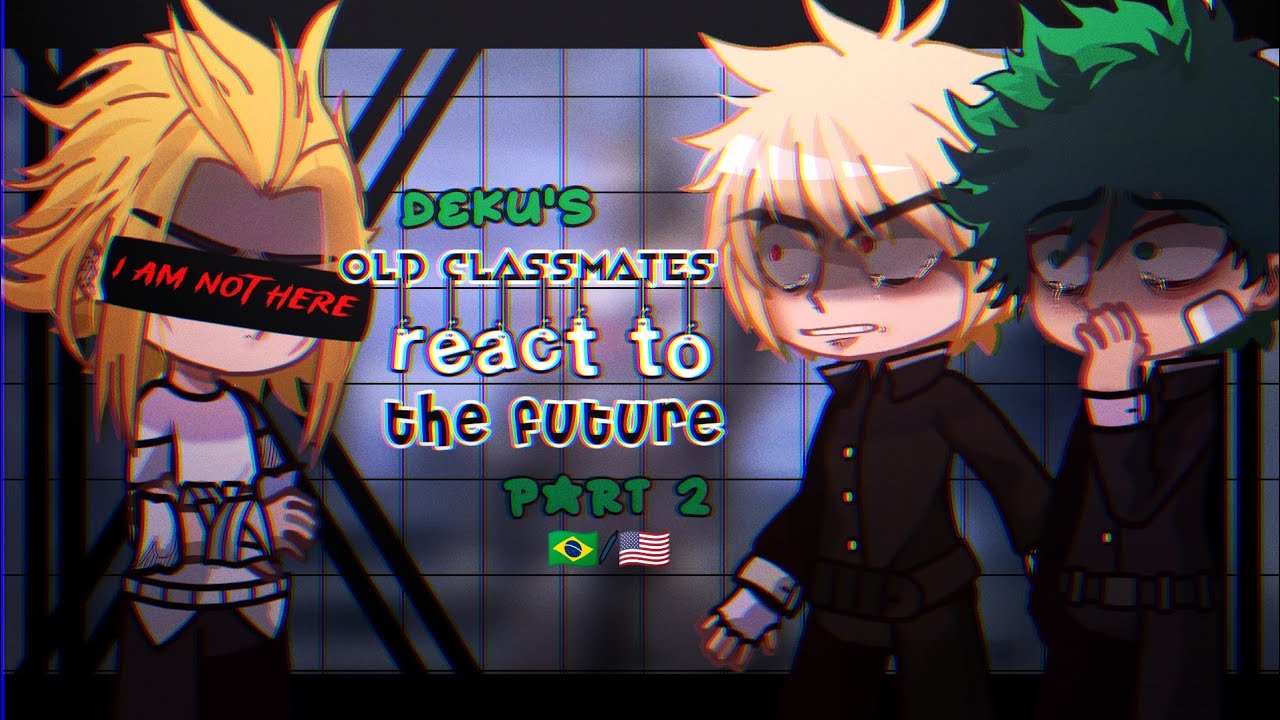 •Deku's old classmates react to the future 🇧🇷/🇺🇲•|| PART 2 || Read Desc ...