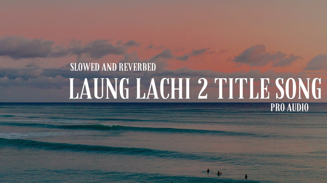 Laung Lachi 2 (Slowed+Reverbed) | Laung Lachi 2 Title Song | Pro Audio ...