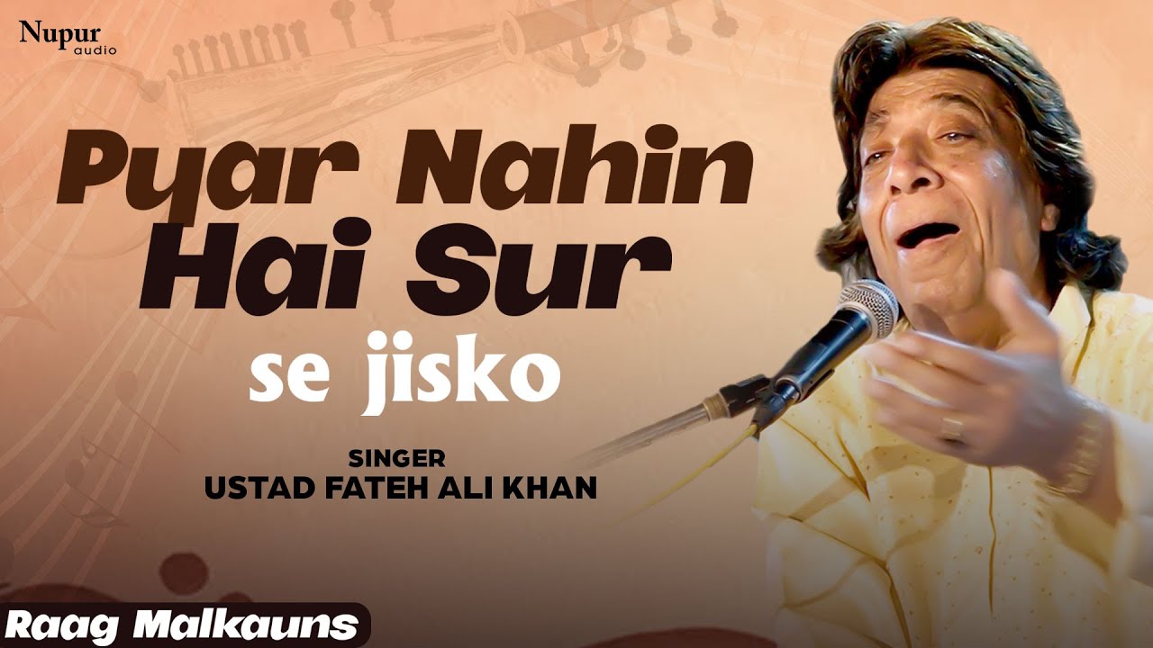 Pyar Nahin Hai Sur Se Jisko |Raag Malkauns, Ustad Fateh Ali Khan ...