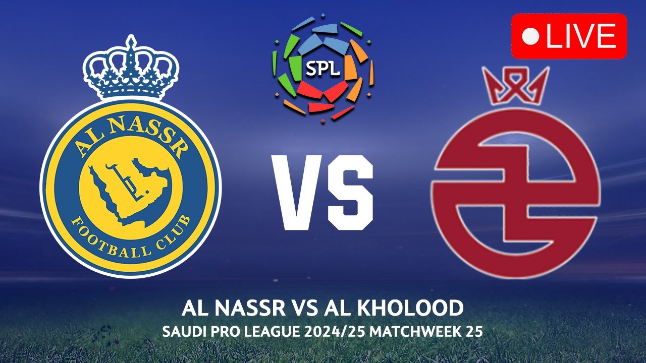 🔴 AL NASSR VS AL KHOLOOD SAUDI PRO LEAGUE 2024/2025 PREVIEW, MATCH ...