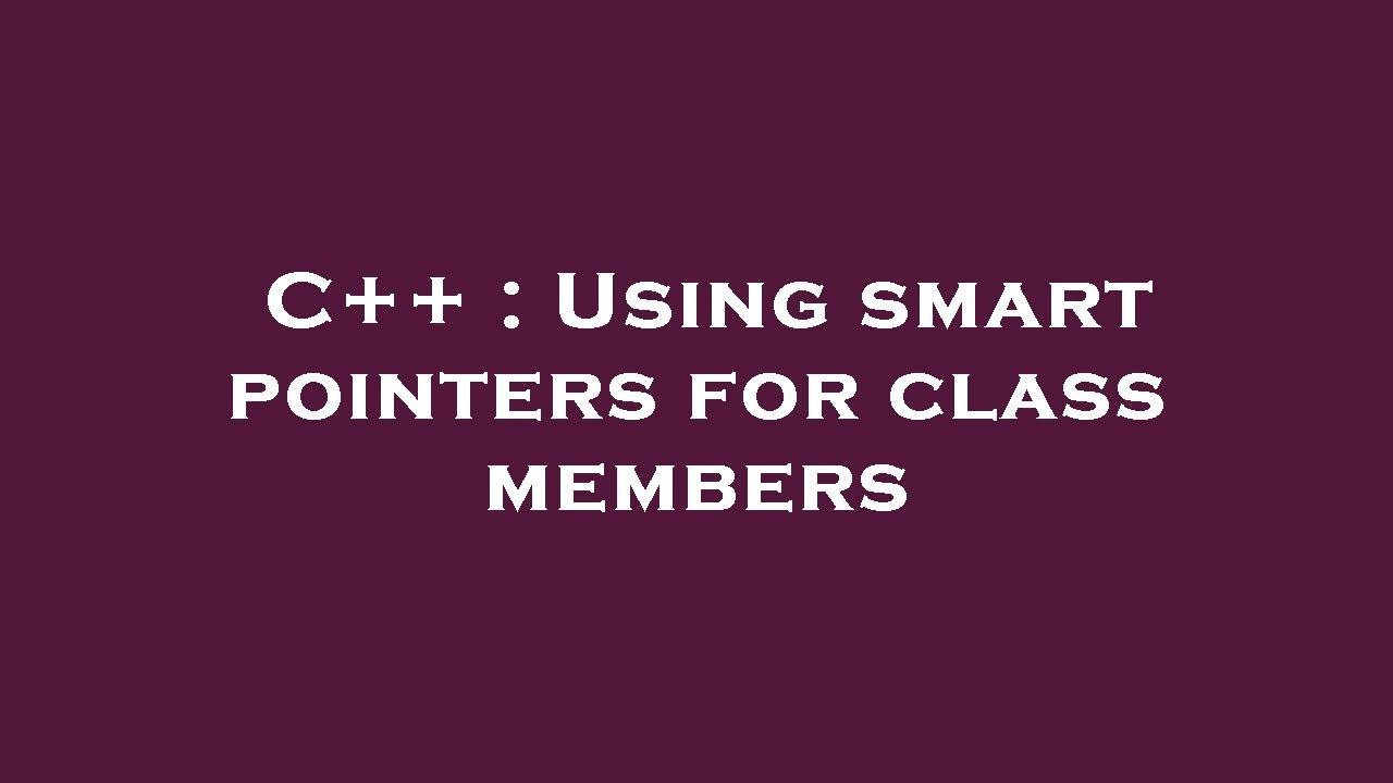 C++ : Using smart pointers for class members - YouTube