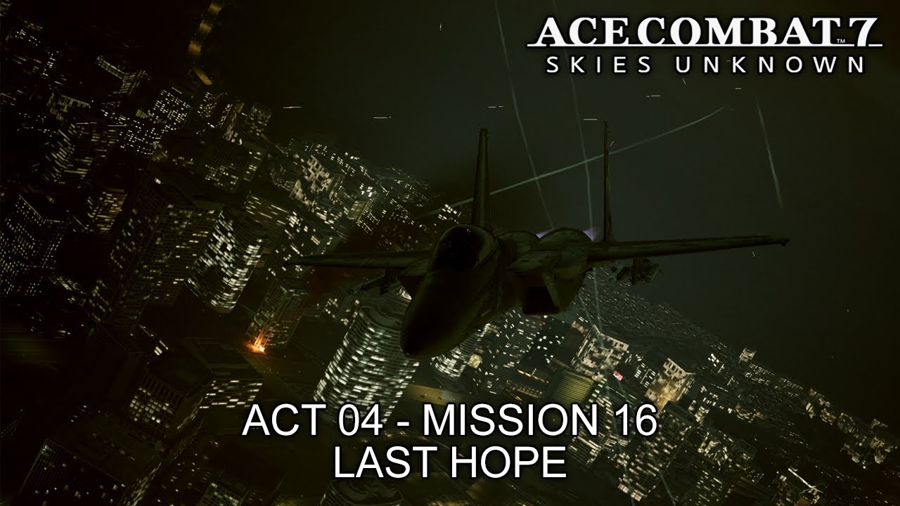 Last Hope (Act 04 - Mission 16) - Ace Combat 7: Skies Unknown - YouTube