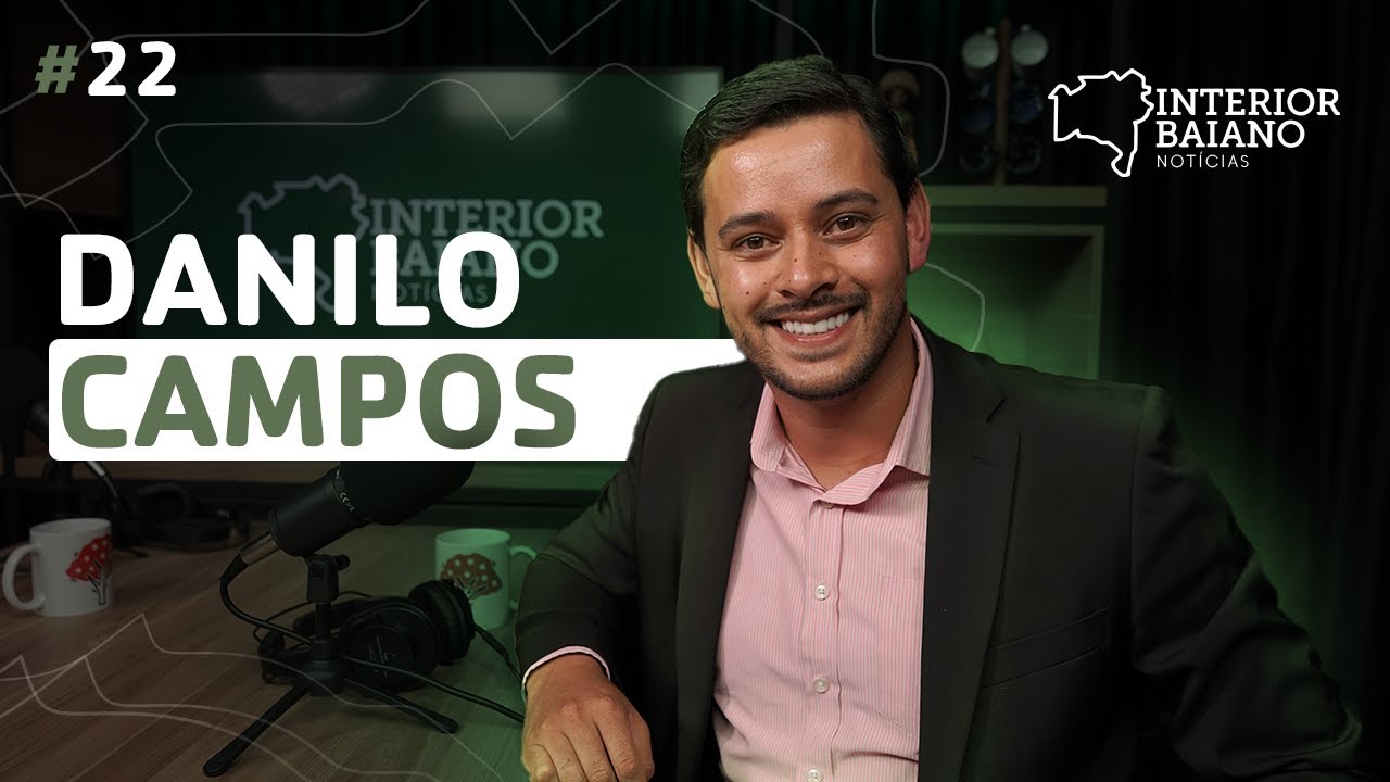 #022 - DANILO CAMPOS - Podcast Interior Baiano Notícias - YouTube