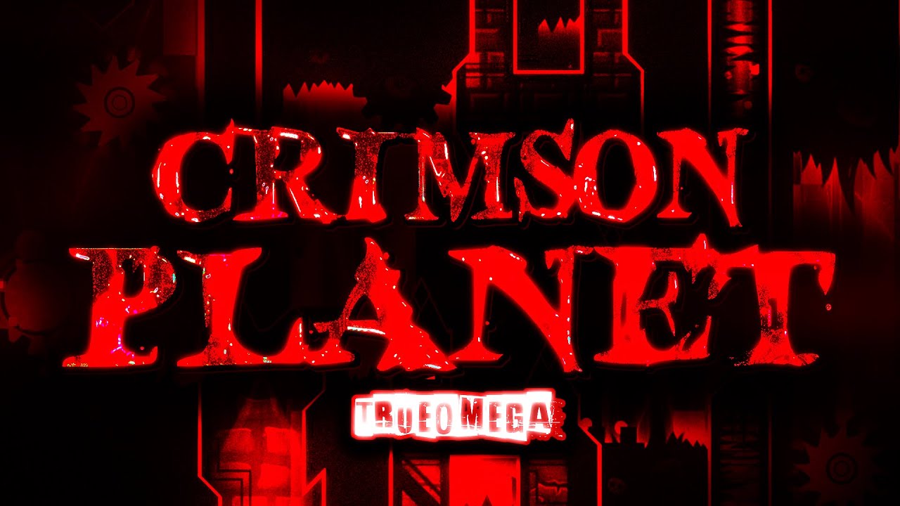 "CRIMSON PLANET" // TrueOmega & more (Extreme Demon) | Geometry Dash ...
