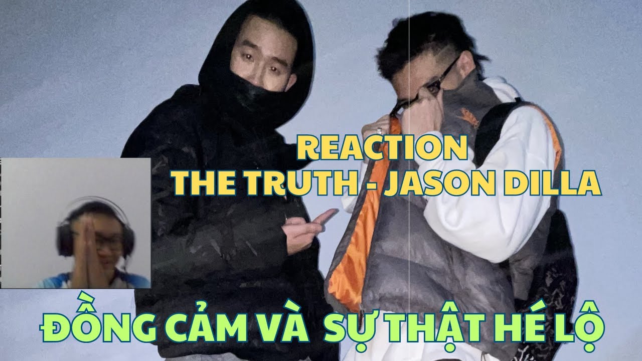 Reaction The Truth - Jason Dilla | Đồng Cảm Và Những Sự Thật Được Phơi ...
