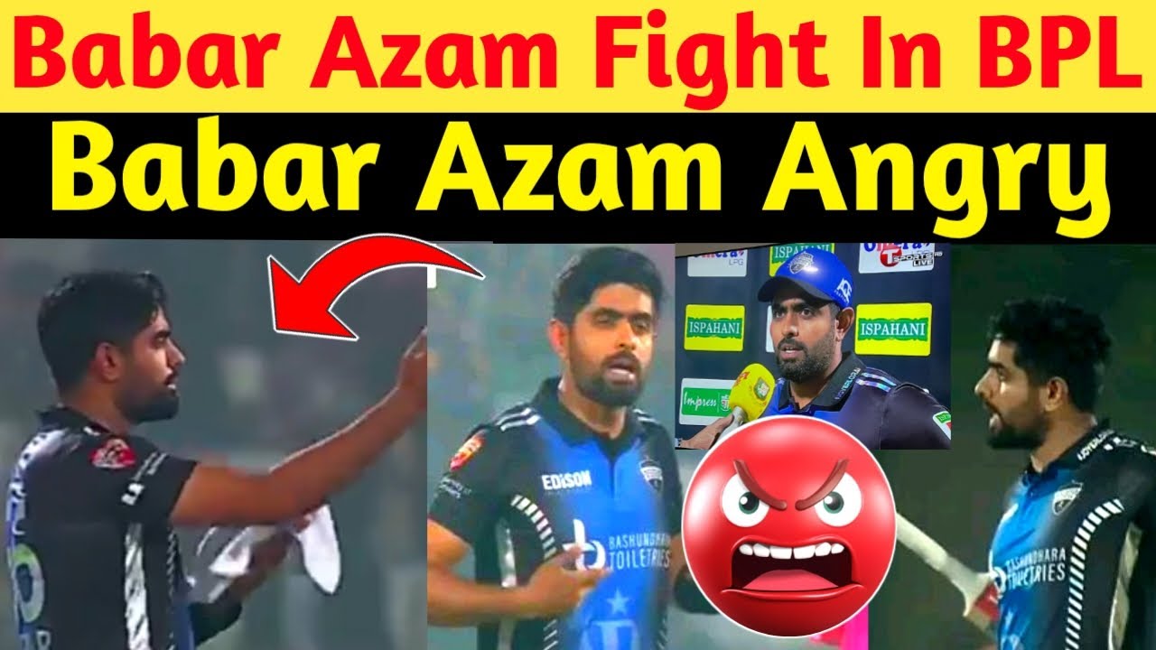 Babar Azam Fight In BPL -- Babar Azam Angry - OMG Babar Azam Fight ...