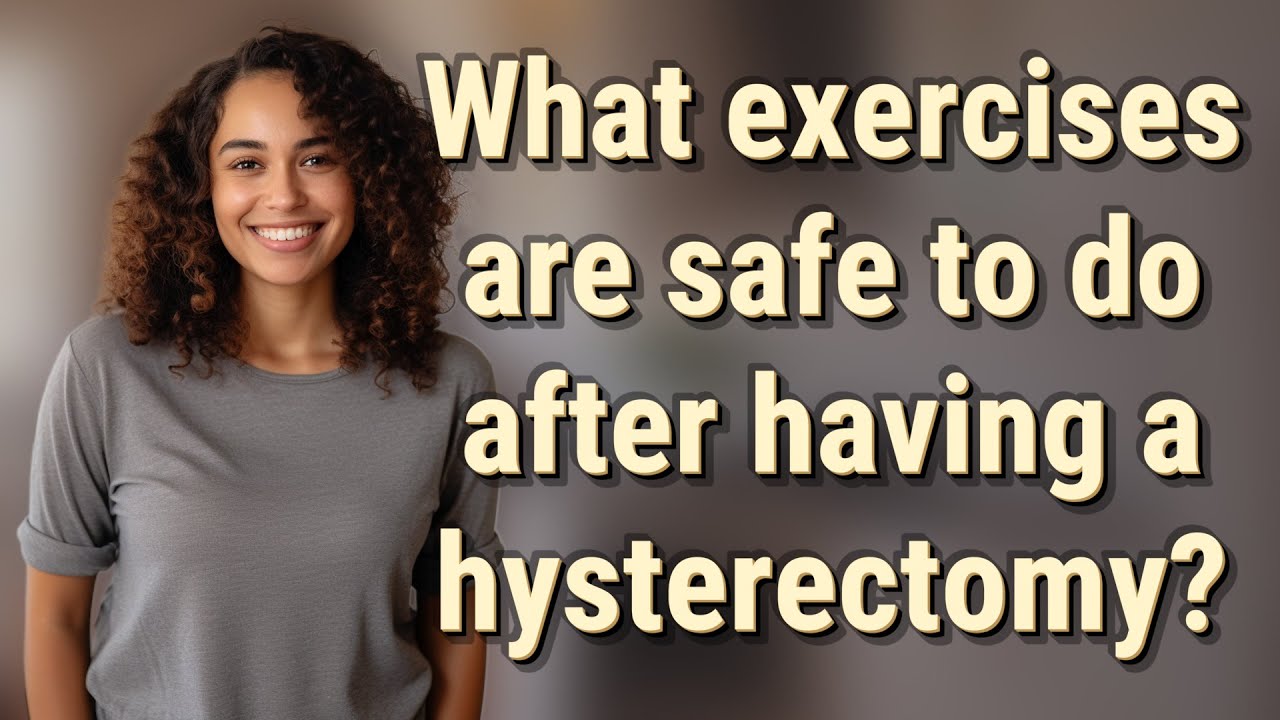 What exercises are safe to do after having a hysterectomy? - YouTube