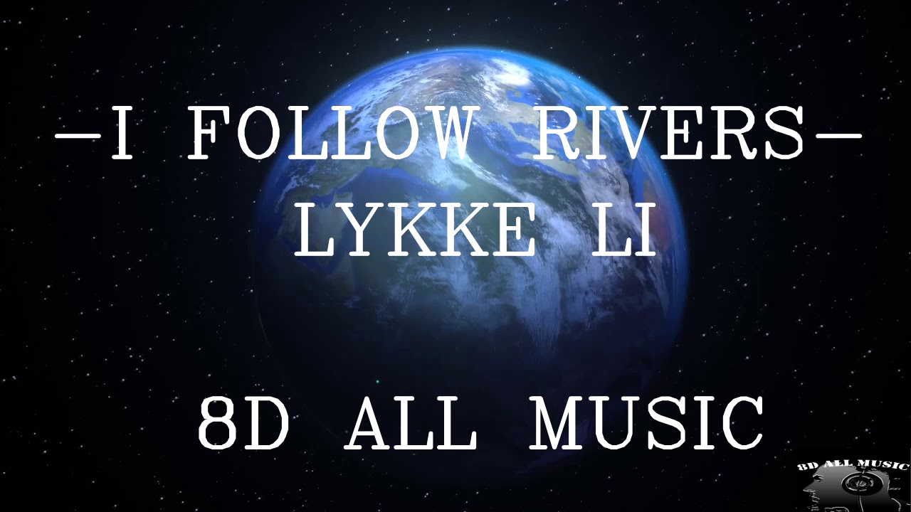 LYKKE LI - I FOLLOW RIVERS (8D MUSIC)🎧 - YouTube