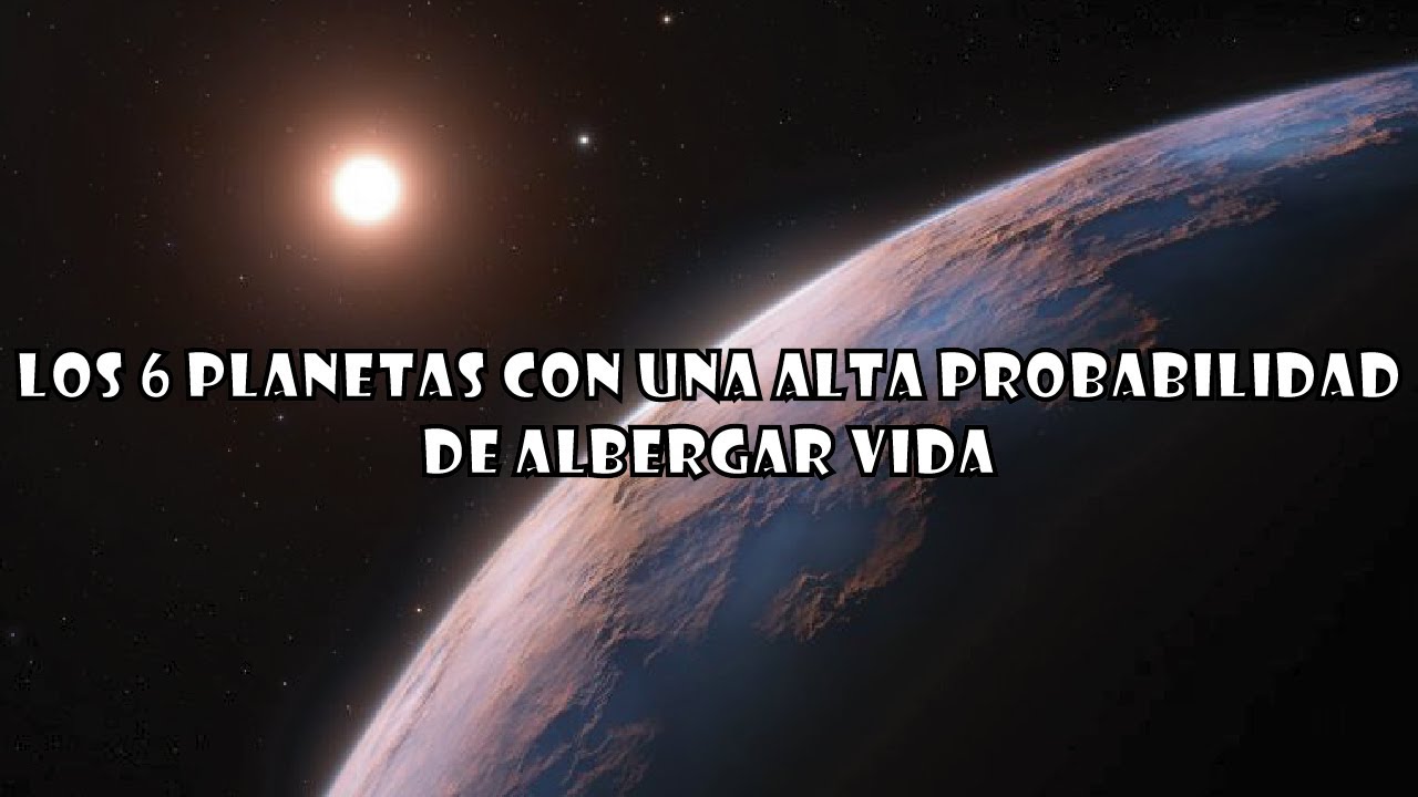 Los 6 PLANETAS con una ALTA PROBABILIDAD de ALBERGAR VIDA - YouTube