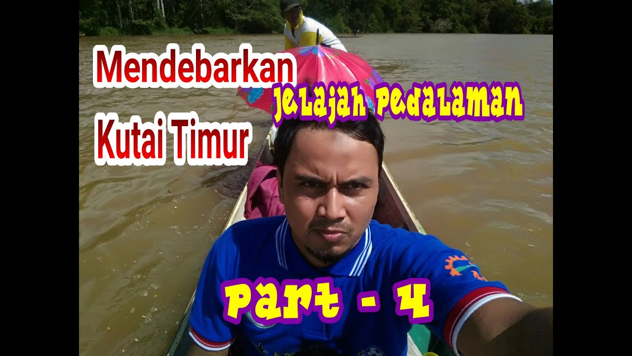 Sangat Seru Perjalanan ke Muara Ancalong dari Pedalaman Busang, Kutai ...