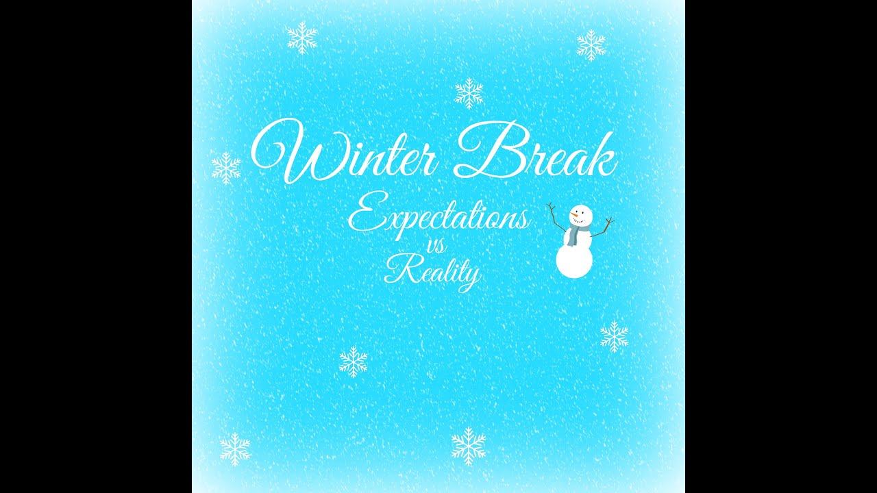 WINTER BREAK: Expectations vs. Reality!!! - YouTube