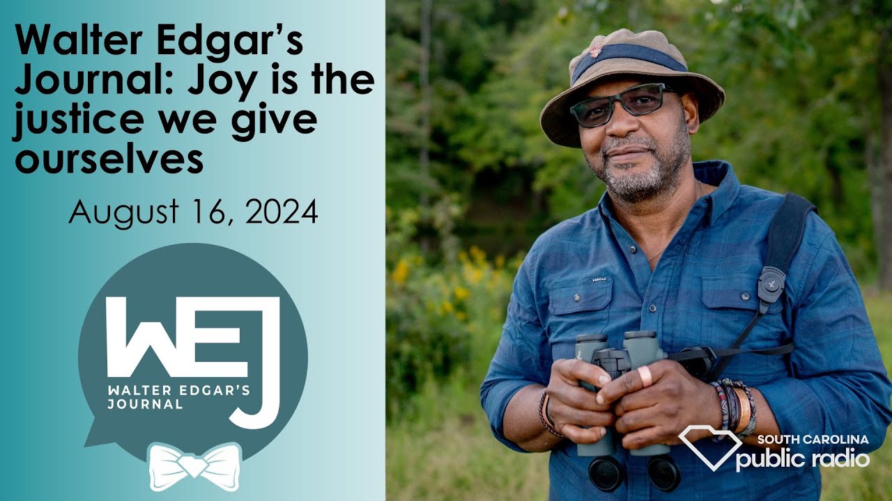 Joy is the Justice We Give Ourselves | Walter Edgar's Journal Podcast ...