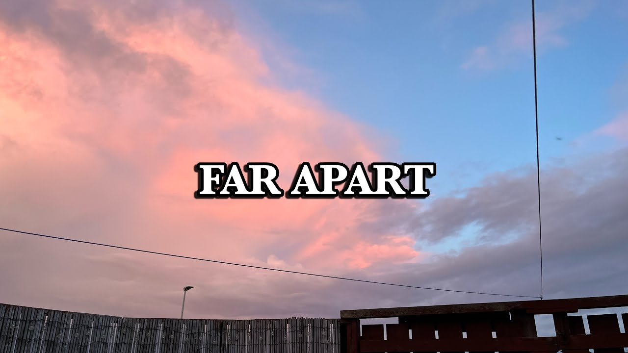 FAR APART - YouTube