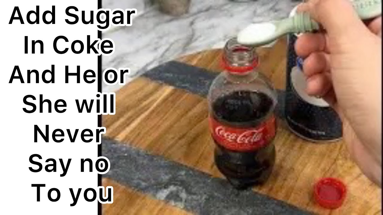 Put SUGAR in the COKE & nobody will never stop your progress or say no ...