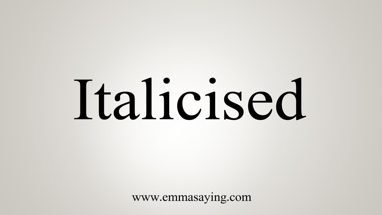 How To Say Italicised - YouTube