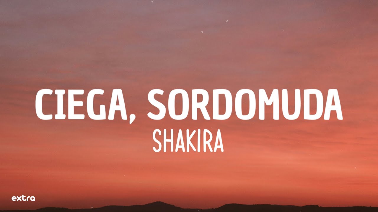 Shakira - Ciega, Sordomuda (Letra/Lyrics) - YouTube
