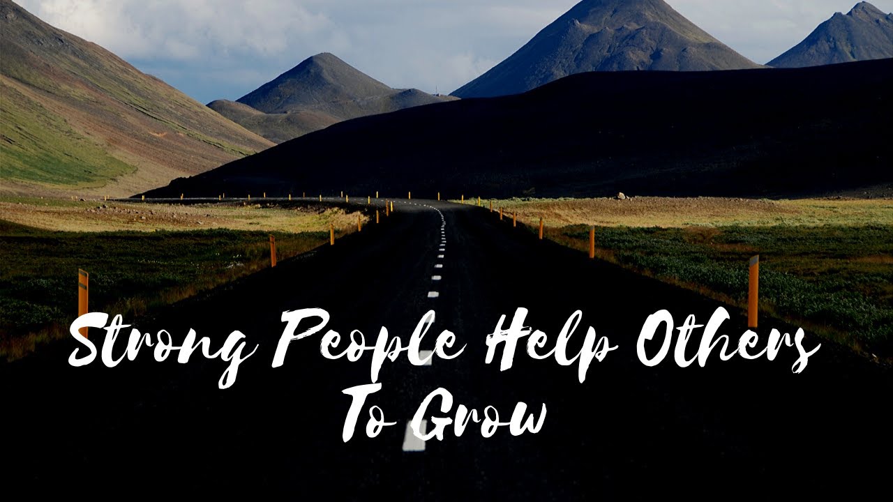 Strong People Help Others To Grow - YouTube