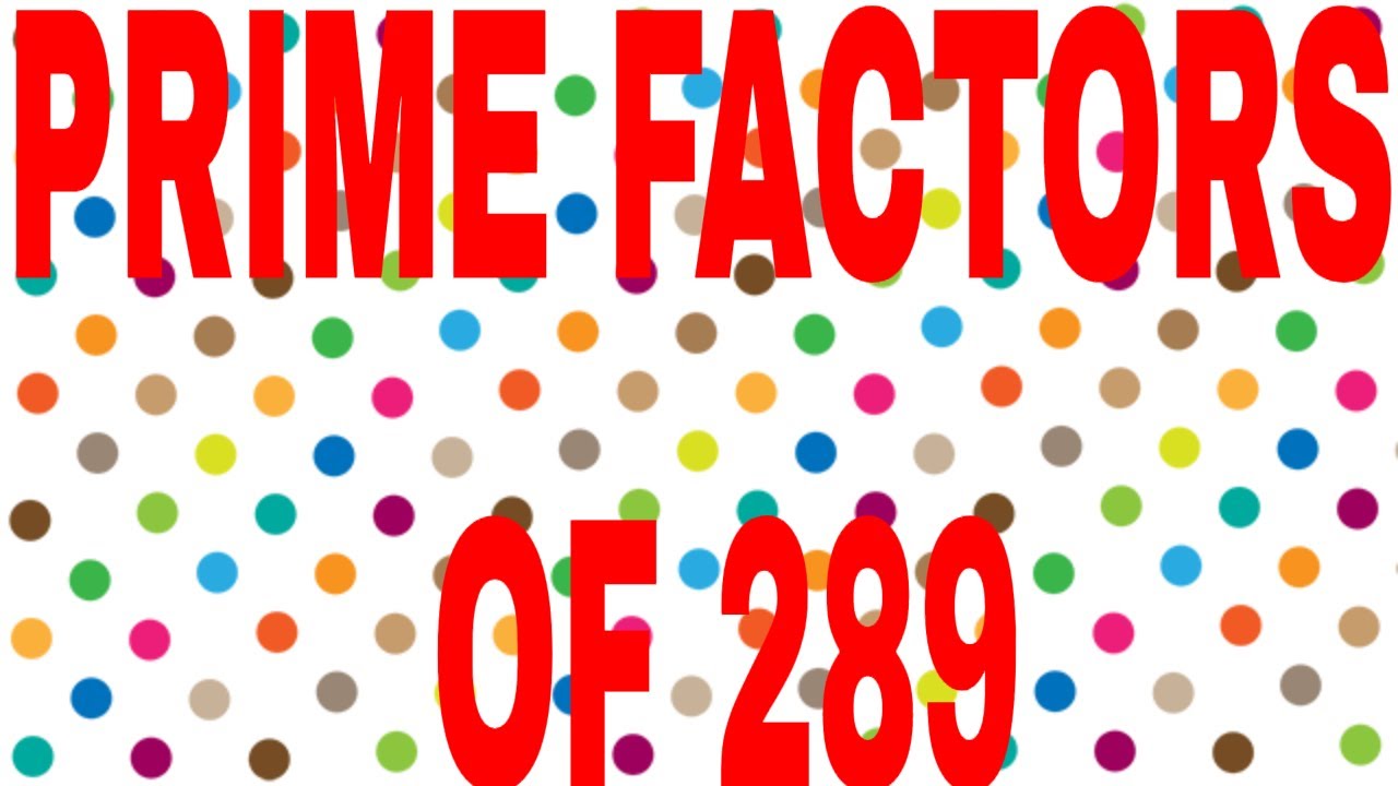 PRIME FACTORS OF 289 - YouTube