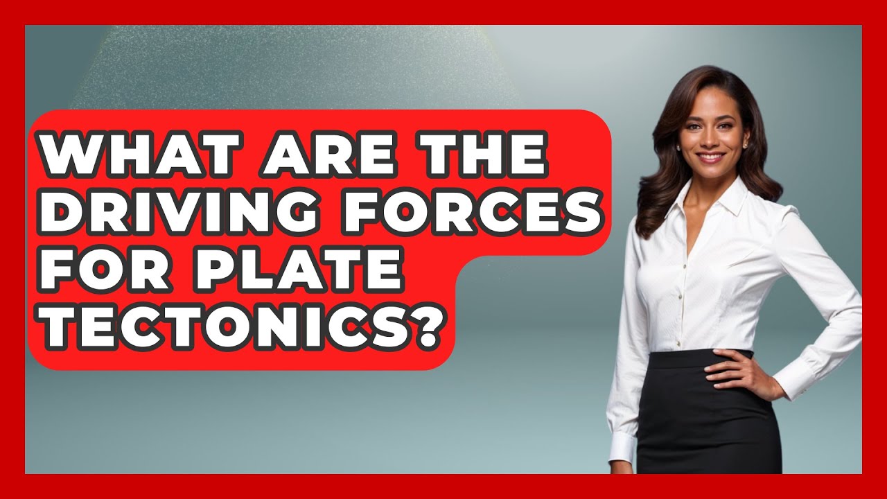 What Are The Driving Forces For Plate Tectonics? - Earth Science Answers - YouTube