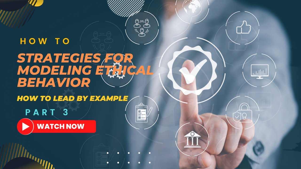 Strategies for Modeling Ethical Behavior: How to Lead by Example Part 3 ...