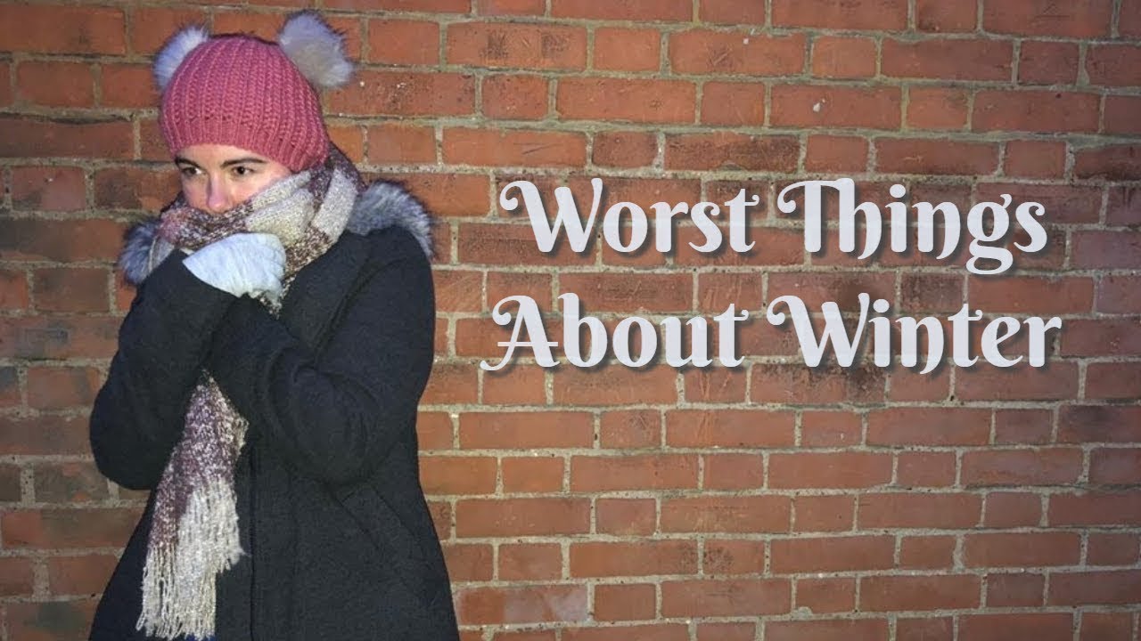THE WORST THINGS ABOUT WINTER: Reasons Why People Hate Winter - YouTube