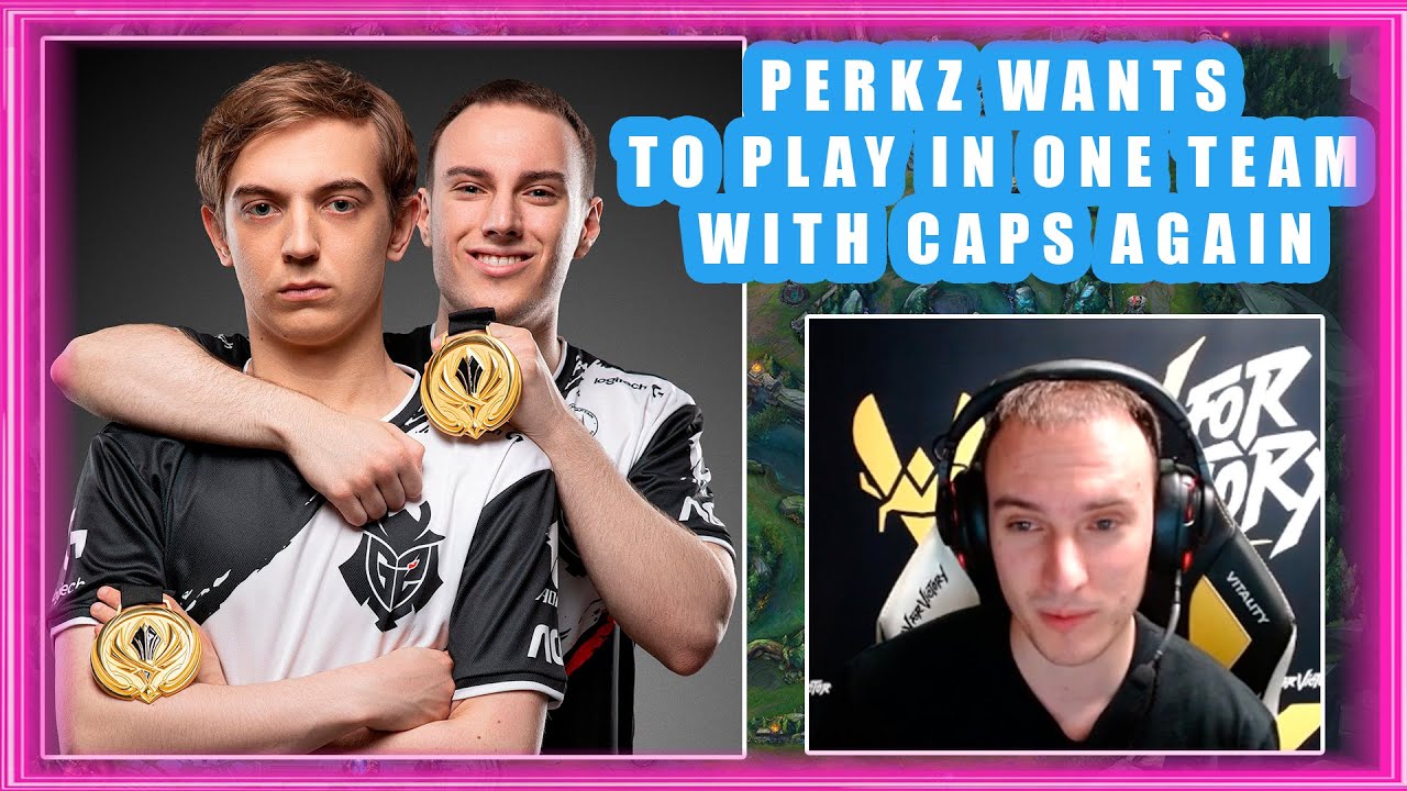 VIT Perkz Wants To Play In Team With Caps - YouTube