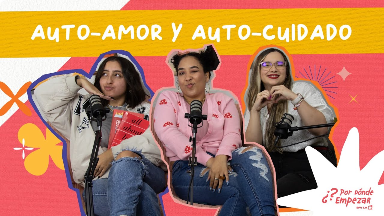 Auto-amor y auto-cuidado | ¿Por Dónde Empezar? Episodio 3 - YouTube