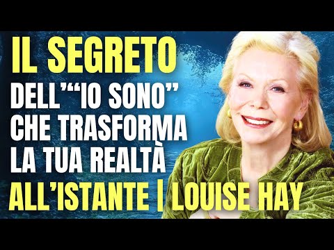 IO SONO — IL CODICE NASCOSTO DELLA MANIFESTAZIONE ISTANTANEA | LOUISE HAY