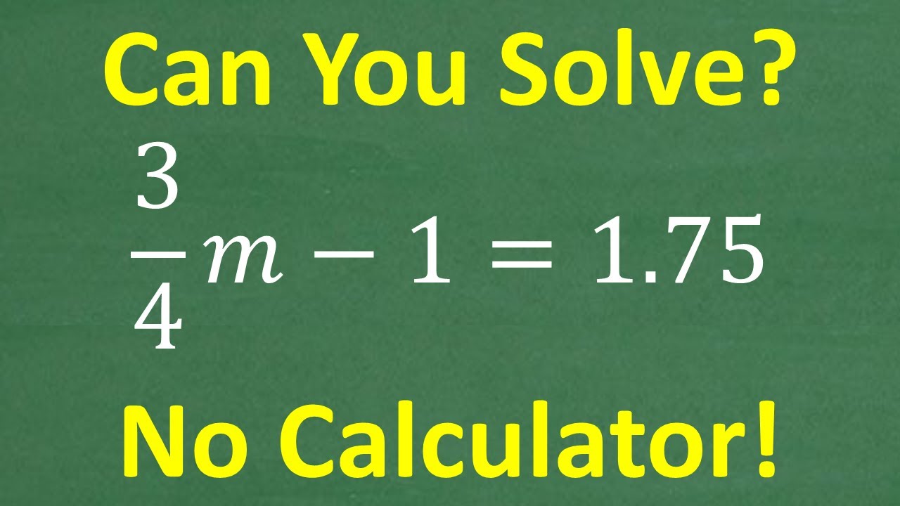 3/4m – 1 = 1.75 m =? Rules to Solve the EQUATION with NO CALCULATOR ...