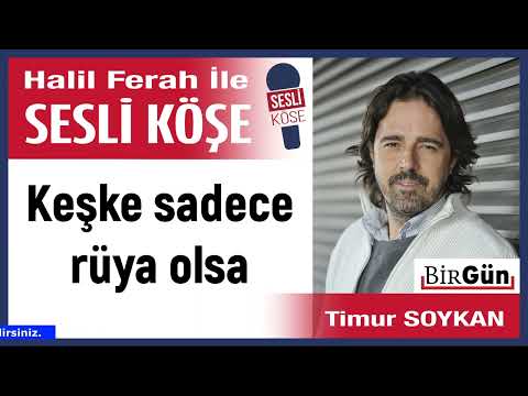 Timur Soykan: 'Keşke sadece rüya olsa' 14/03/26 Halil Ferah ile Sesli Köşe
