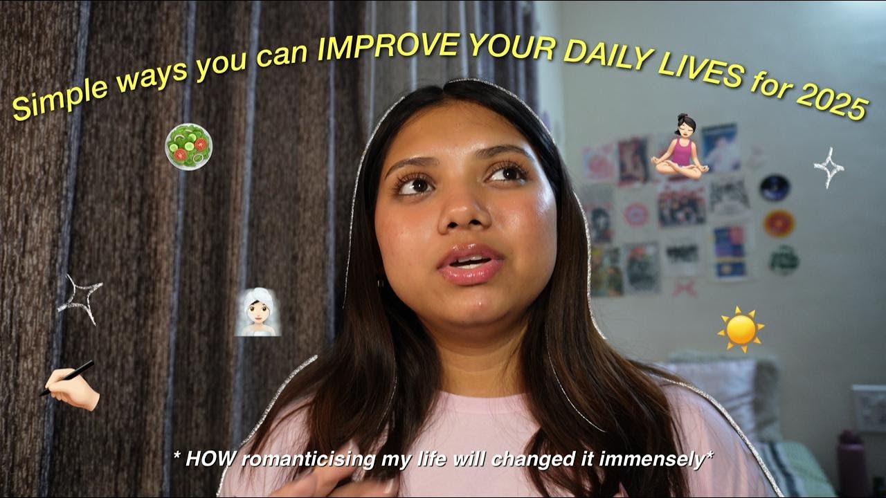 Simple ways you can IMPROVE YOUR DAILY LIVES for 2025 | romanticise, girl to girl advice etc ...