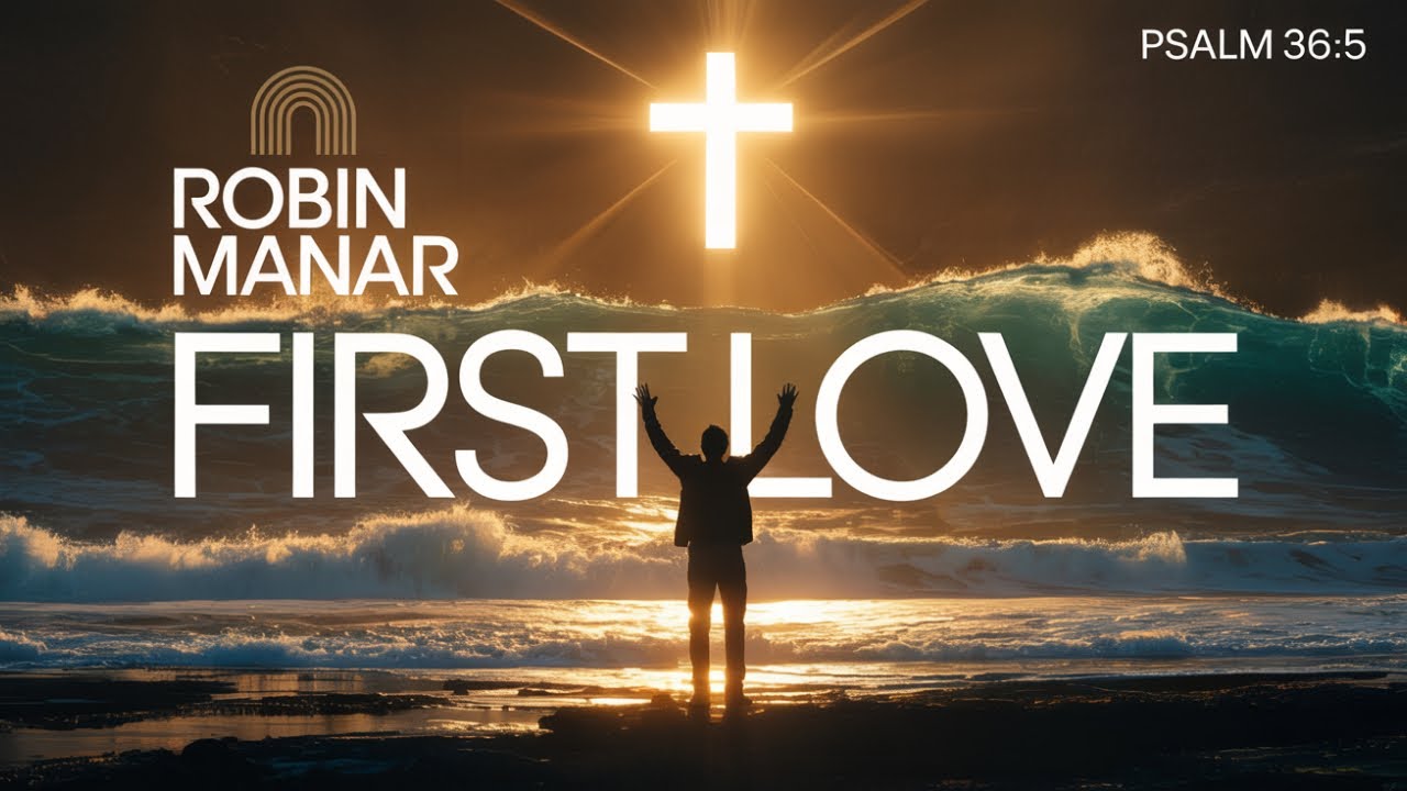 First Love - Robin Manar | Christian Worship Music | Endless Sea of ...