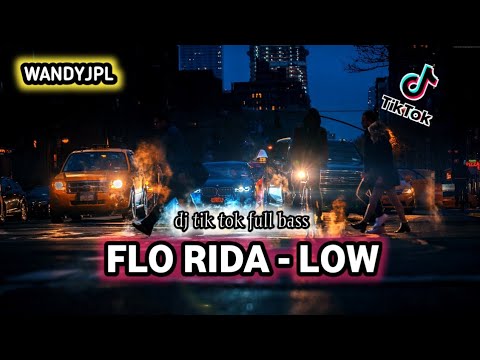 DJ FLO RIDA - LOW LOW LOW FULL BASS || DJ TIK TOK VIRAL (Wandyjpl Remix ...