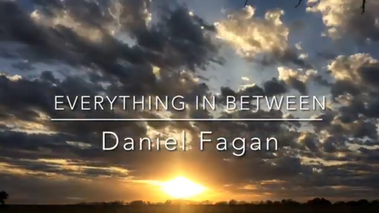 “Everything In Between” by Daniel Fagan - YouTube