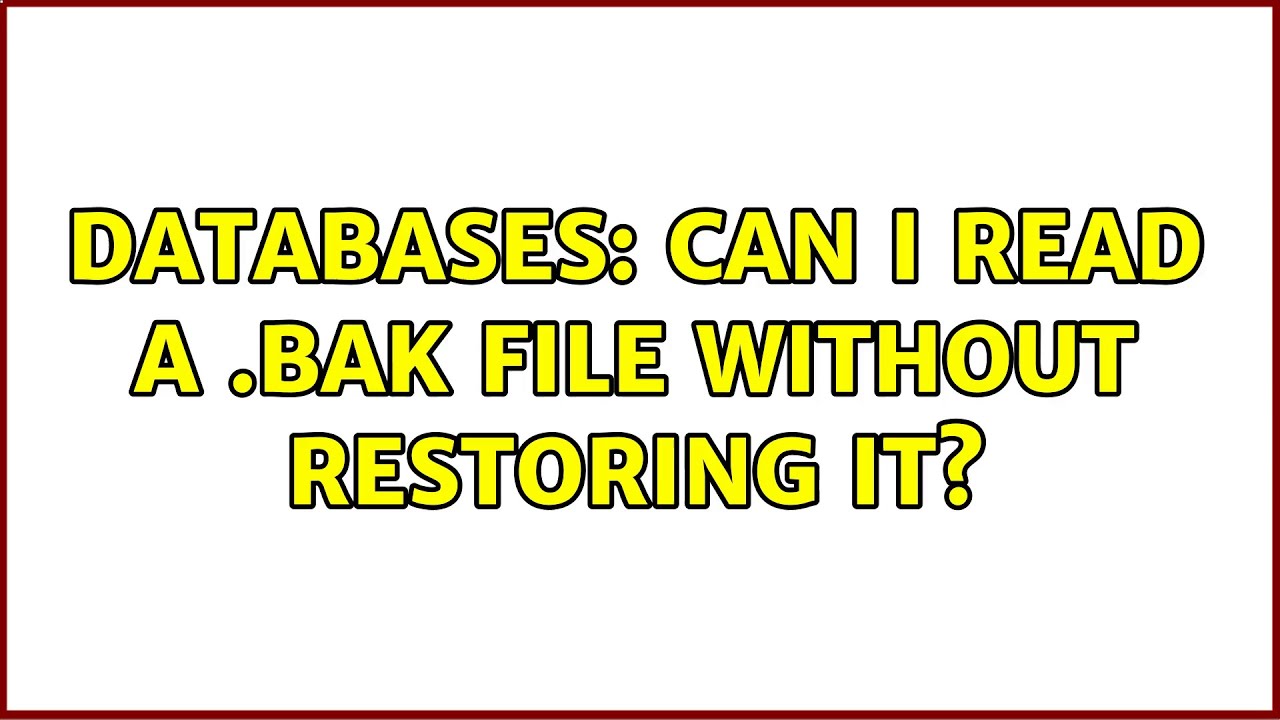 Databases: Can I read a .bak file without restoring it? - YouTube
