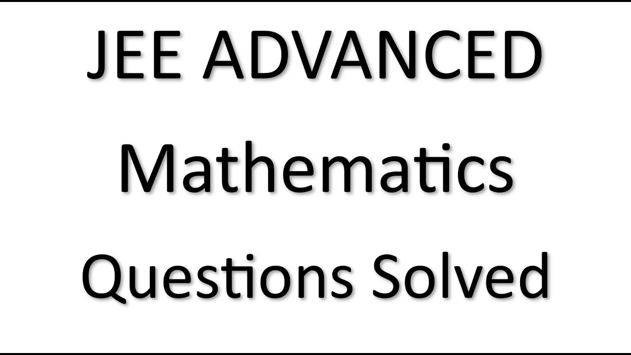JEE MAIN & ADVANCED SOLVED QUESTIONS (MATHEMATICS) 14 - YouTube
